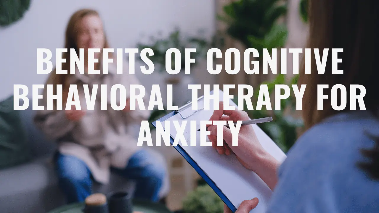 Benefits of Cognitive Behavioral Therapy for Anxiety - Brighter Side ...