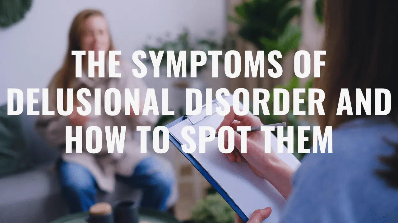The Symptoms of Delusional Disorder and How to Spot Them - Brighter ...
