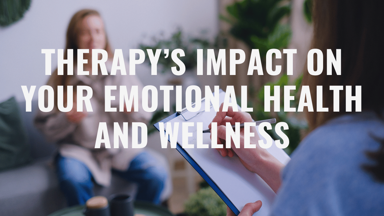 Therapy’s Impact on Your Emotional Health and Wellness - Brighter Side ...